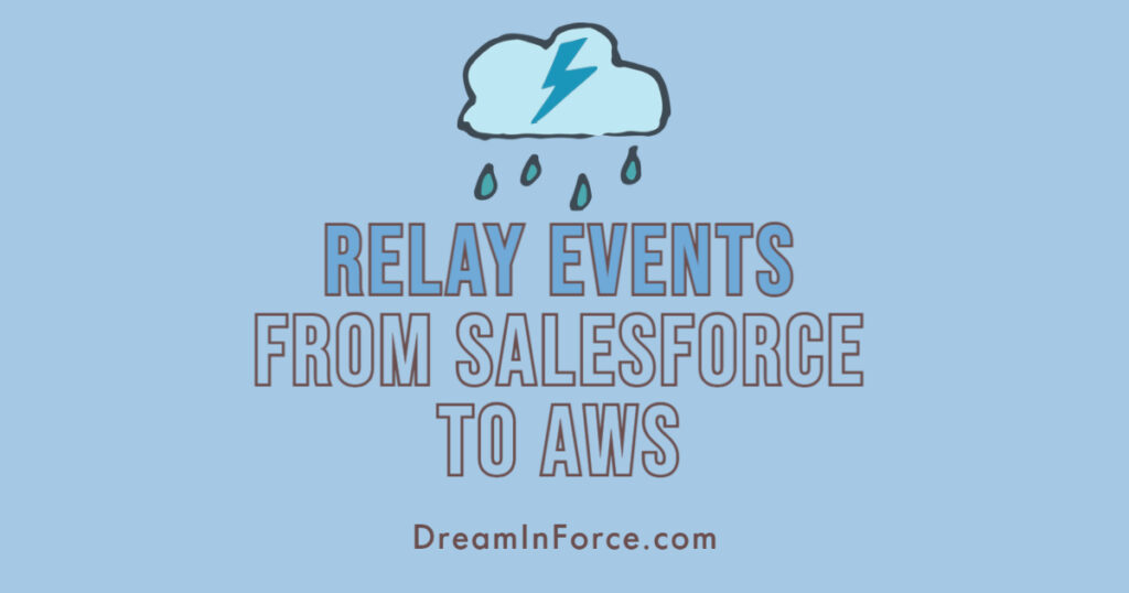 Relay Events from Salesforce to AWS guide - DreamInForce.com